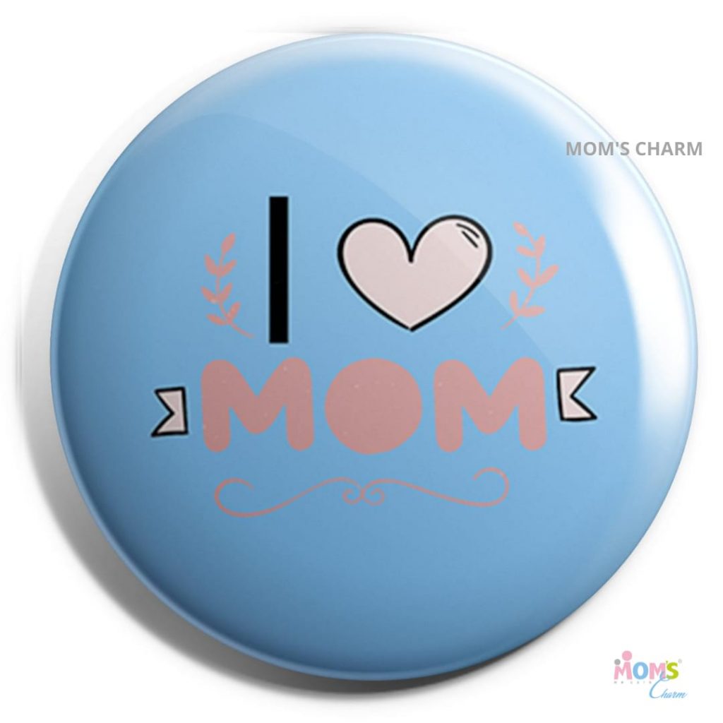 I Love Mom - Button Badge - Personalize with Name - Mom's Charm